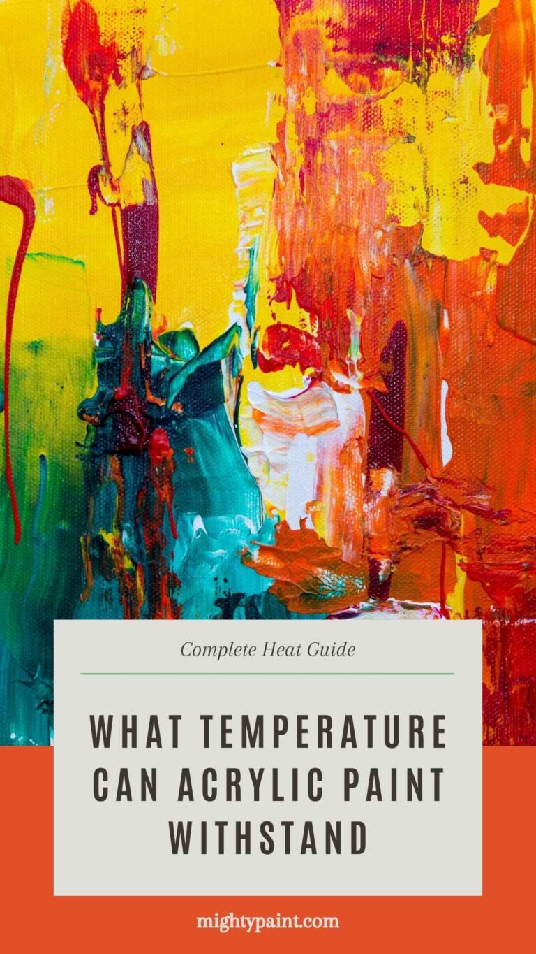 What Temperature Can Acrylic Paint Withstand: Complete Heat Guide
